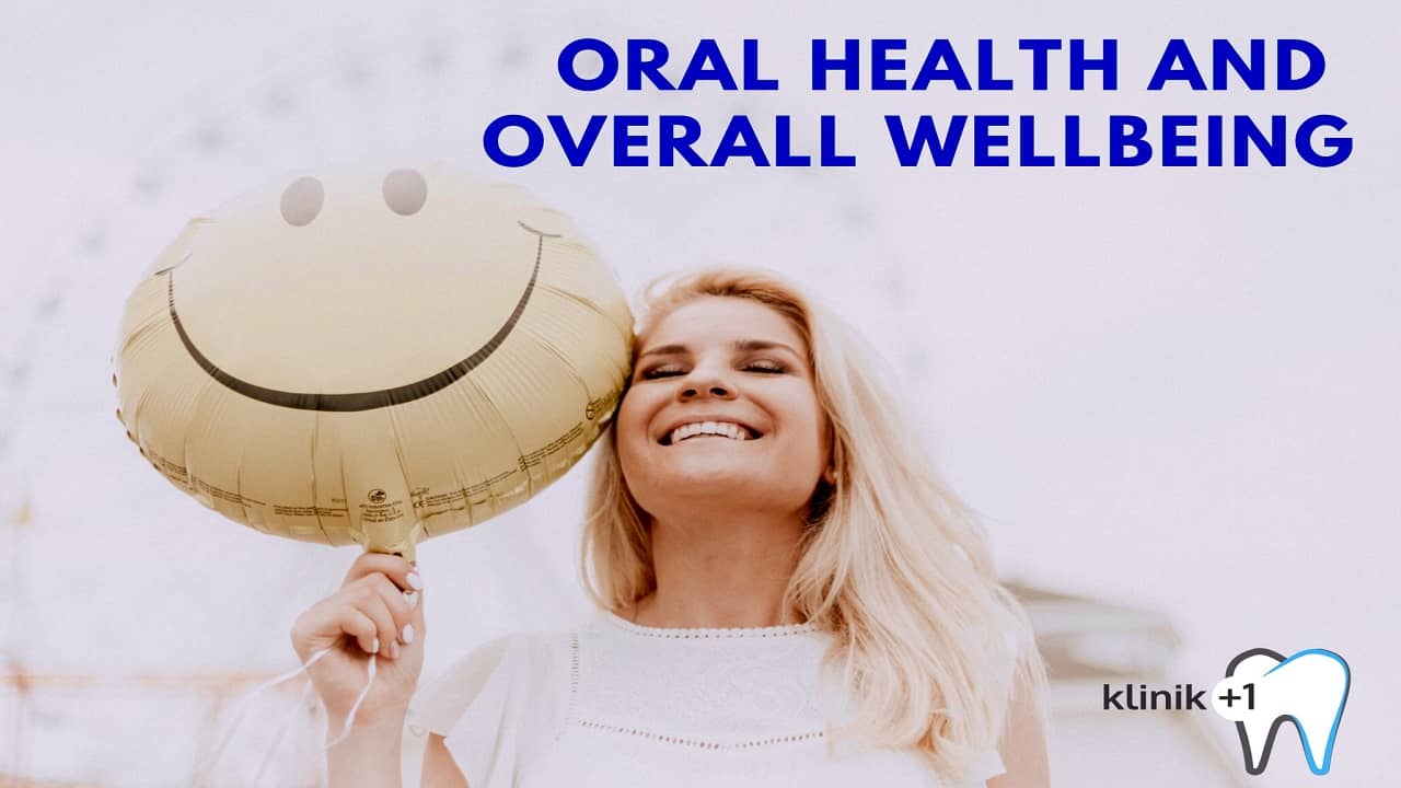 Oral Health and Overall Wellbeing - Klinik +1